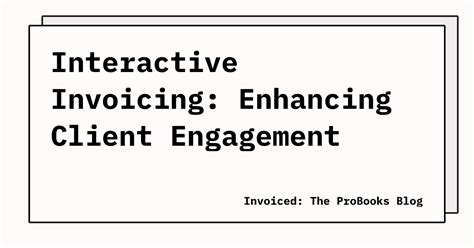 Interactive Invoicing Enhancing Client Engagement Invoiced The Probooks Blog