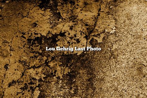 Lou Gehrig Last Photo July 2025