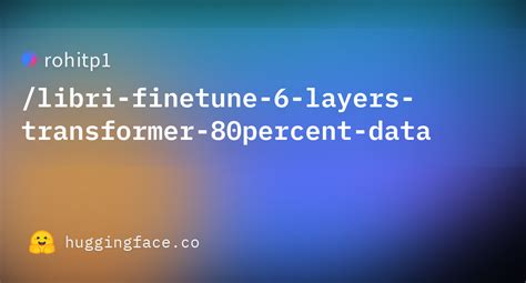 rohitp1 libri finetune 6 layers transformer 80percent data · hugging face