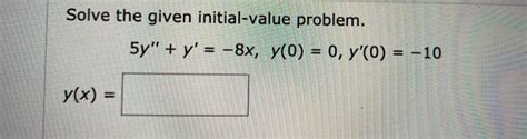 solved solve the given initial value problem 5y y