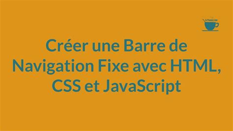 Créer Une Barre De Navigation Fixe Avec Html Css Et Javascript La Pause Code