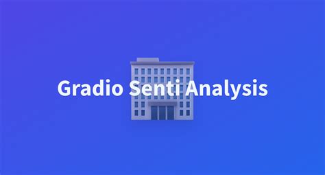 Gradio Senti Analysis A Hugging Face Space By Gopsrk