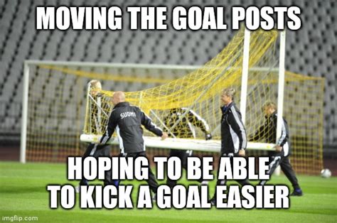 Moving Goal Posts Imgflip