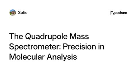 The Quadrupole Mass Spectrometer Precision In Molecular Analysis