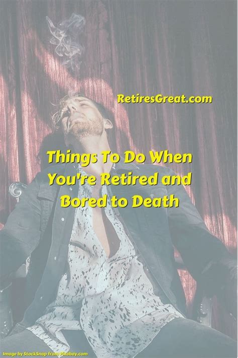 The Ultimate Guide On Things To Do When Retired And Bored Artofit