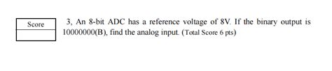 Solved Score 3 An 8 Bit Adc Has A Reference Voltage Of 8v