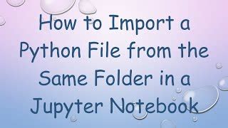 How To Import And Run Python File In Jupyter Notebook By The Code