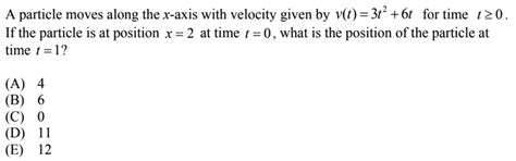 solved a particle moves along the x axis with velocity given by v t 3t 6t for time t20 if