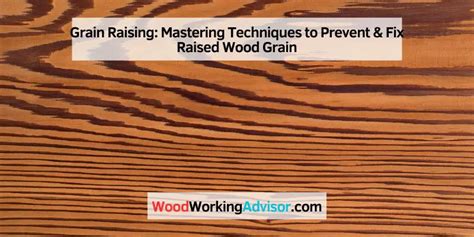Grain Raising Mastering Techniques To Prevent Fix Raised Wood Grain