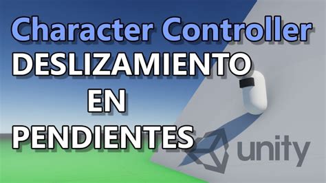 Tutorial Character Controller Unity 2018 Deslizamiento