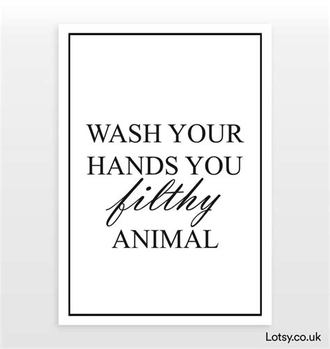 Wash Your Hands You Filthy Animal Quote Print — Uk