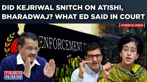 Kejriwal Named Atishi Saurabh Bharadwaj To Ed Shocking Revelations In