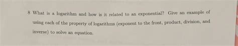 Solved 8 What Is A Logarithm And How Is It Related To An