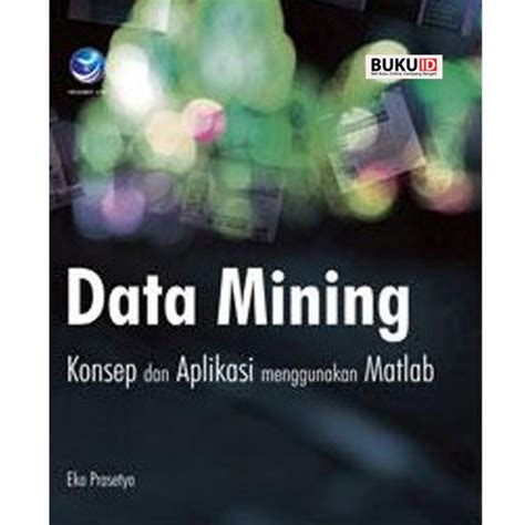 Promo Buku Data Mining Konsep Dan Aplikasi Menggunakan Matlab Kota