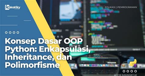 Konsep Dasar OOP Python Enkapsulasi Inheritance Dan Polimorfisme KakaKiky Blog Edukasi