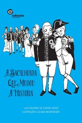 A Bacalhoada Que Mudou A Hist Ria By Luiz Eduardo De Castro Neves Alibris