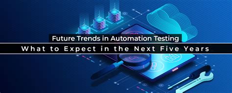 future trends in automation testing what to expect in the next five
