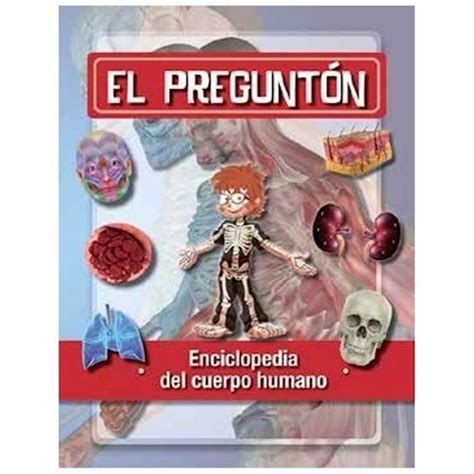 El Pregunton Enciclopedia Del Cuerpo Humano Cúspide
