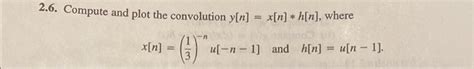 Solved Compute And Plot The Convolution Y N X N H N Chegg