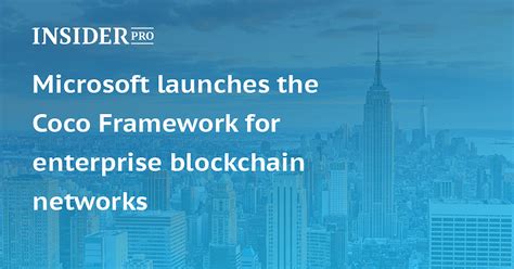 Microsoft Launches The Coco Framework For Enterprise Blockchain