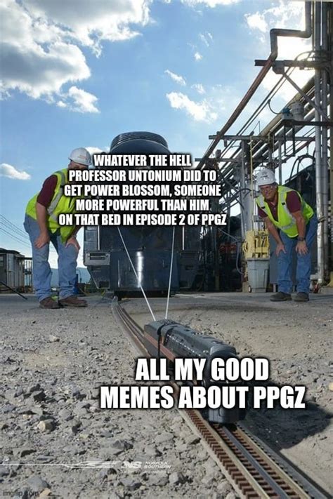 Making Powerpuff Girls Memes Until My Birthday Day 65 Rdankmemes