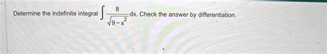 Solved Determine The Indefinite Integral ∫﻿﻿89 X22dx ﻿check