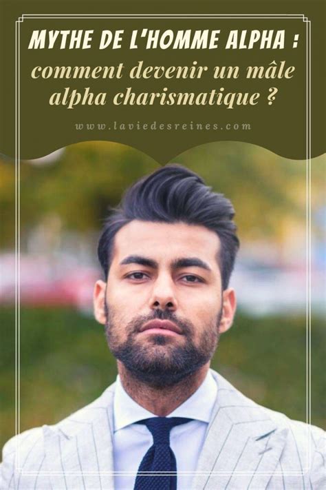 Mythe de l homme alpha comment devenir un mâle alpha charismatique