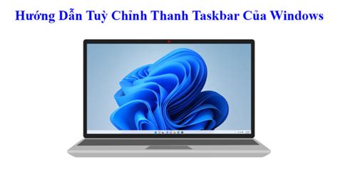 Hướng Dẫn Tuỳ Chỉnh Thanh Taskbar Của Windows