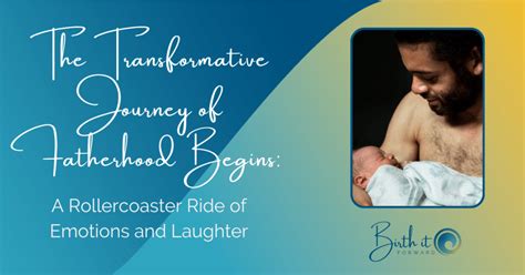 The Transformative Journey Of Fatherhood Begins A Rollercoaster Ride
