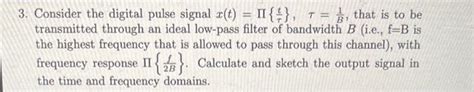 Solved 3 Consider the digital pulse signal x t Π τt τ B1 Chegg com