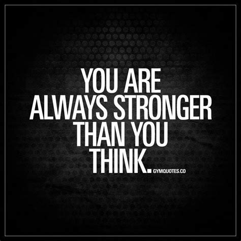 You Are Always Stronger Than You Think Remember When You Thought