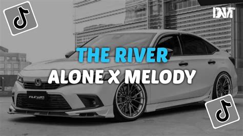 DJ THE RIVER X ALONE X MELODY BREAKBEAT STYLE BY DJ DANVATA VIRAL TIKTOK YouTube Music