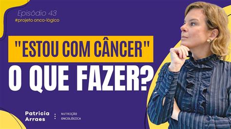 Estou câncer o que fazer YouTube