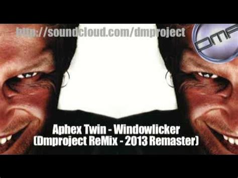 Aphex Twin Window Licker Dmproject Remix Edit 2013 Remastered