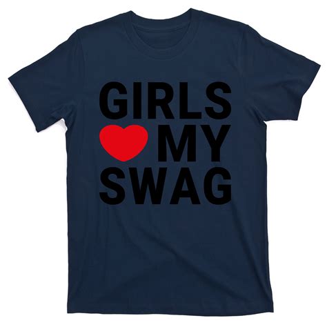 Girls Love My Swag T Shirt Teeshirtpalace