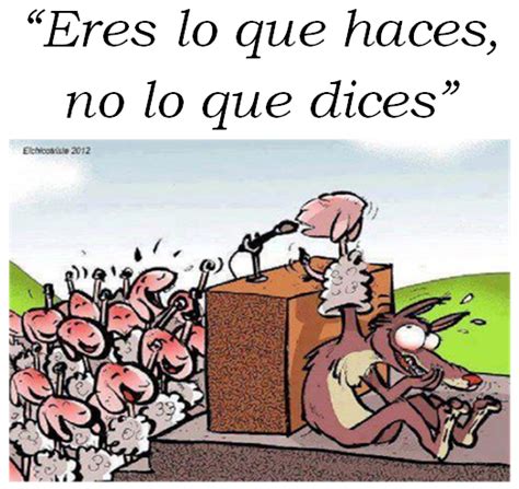 El blog de Marco Peña Eres lo que haces no lo que dices