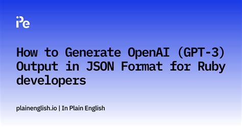 How To Generate Openai Gpt 3 Output In Json Format For Ruby Developers