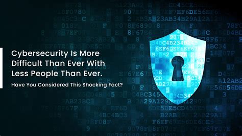Cybersecurity Is More Difficult Than Ever With Less People Than Ever Have You Considered This