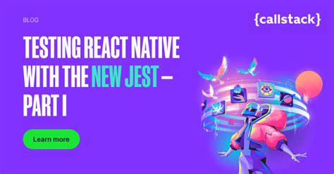 Testing React Native With The New Jest — Part I Callstack
