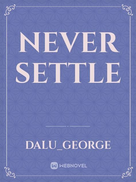 Read Never Settle Dalugeorge Webnovel
