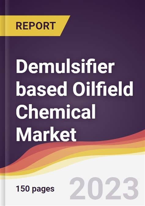 Demulsifier Based Oilfield Chemical Market Trends Opportunities And