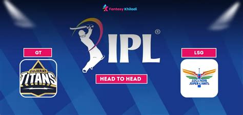 Gt Vs Lsg Head To Head Records Stats And Results In Ipl 2025