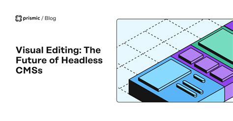 visual editing the future of headless cmss