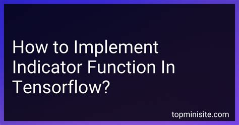 How To Implement Indicator Function In Tensorflow In 2025