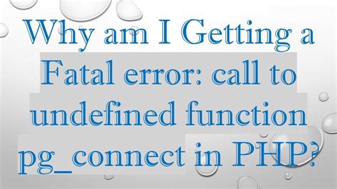 why am i getting a fatal error call to undefined function pg connect