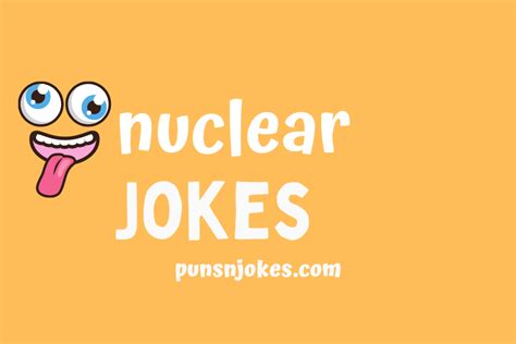 Nuclear Jokes Laughing At The Power Of Radiation Puns N Jokes