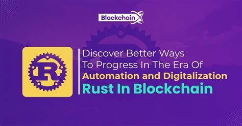 Rust In Blockchain Discover Better Ways To Progress In The Era Of Automation And