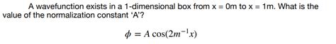 solved a wavefunction exists in a 1 dimensional box from x 0