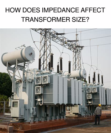 How Does Impedance Affect Transformer Size Mechanical Engineering