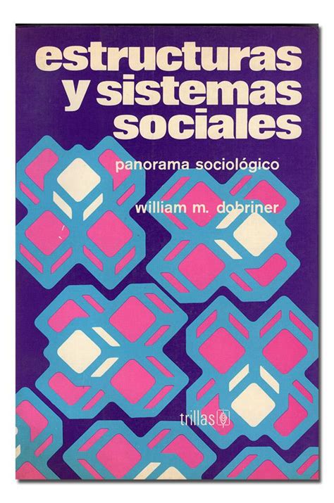 Estructuras Y Sistemas Sociales Panorama Sociológico By Dobriner
